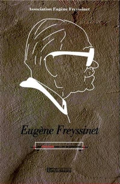 Eugène Freyssinet Une Révolution Dans Lart De Construire 1879 1962