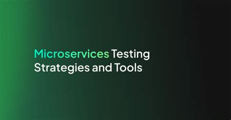 Microservices Testing Strategies And Tools Coralogix