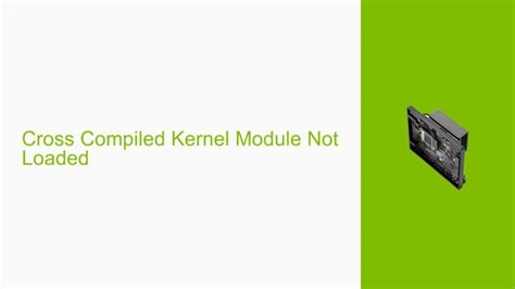 Cross Compiled Kernel Module Not Loaded Help Docs For Errorsissues