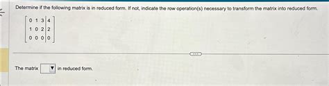 Solved Determine If The Following Matrix Is In Reduced Form Chegg