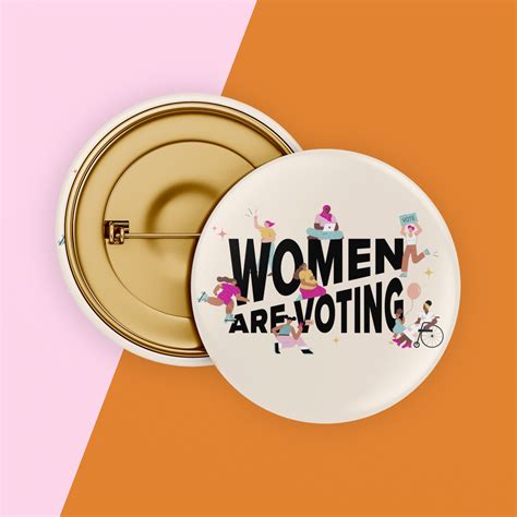 Women Are Voting Button The Outrage