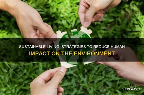 Sustainable Living Strategies To Reduce Human Impact On The