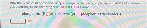 Solved How Many Moles Of Phosphorus P4 Are Required To Chegg