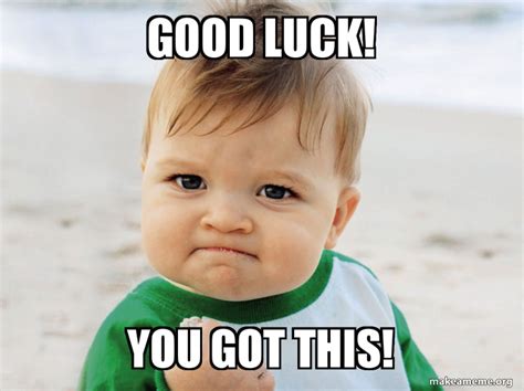 Good Luck You Got This Meme