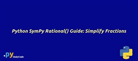 Python SymPy Rational Guide Simplify Fractions