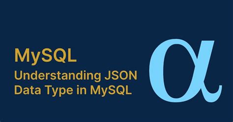 Understanding Json Data Type In Mysql Rthealphadev01