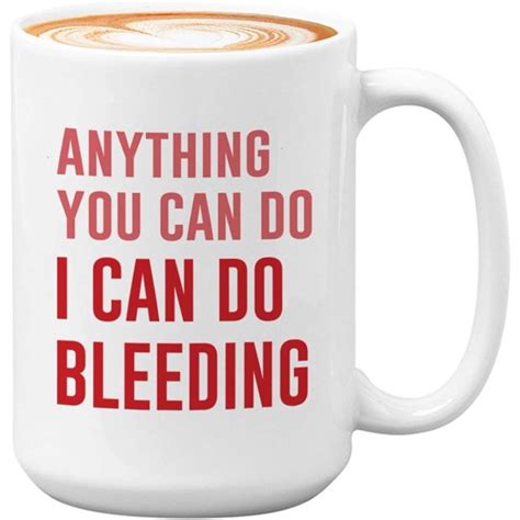 Novelty Feminist Coffee Mug I Can Do Bleeding Anything You Can Do