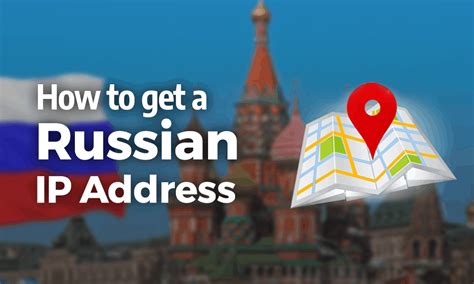 From Russia With Love How To Get A Russian IP Address In