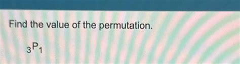 Solved Find The Value Of The Permutation 3p1