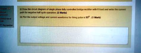 I Draw The Circuit Diagram Of Single Phase Fully Controlled Bridge Rectifier With R Load And