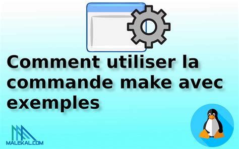 Comment Utiliser La Commande Make Avec Exemples