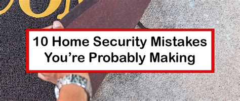 10 Home Security Mistakes Youre Probably Making