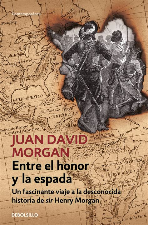 Entre El Honor Y La Espada Un Fascinante Viaje A La Desconocida Historia De Sir Henry Morgan