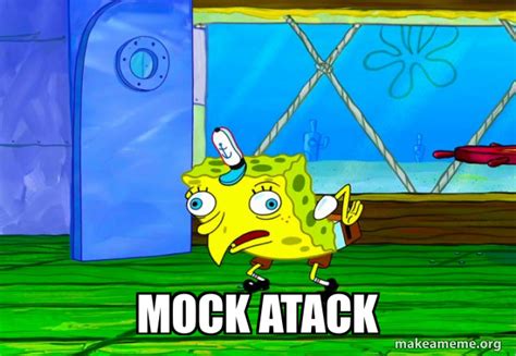 Mock Atack Mocking Spongebob Meme Generator