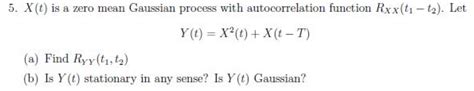 5 Xt Is A Zero Mean Gaussian Process With