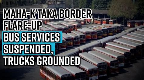 Maha Ktaka Border Flare Up Bus Services Suspended Trucks Grounded