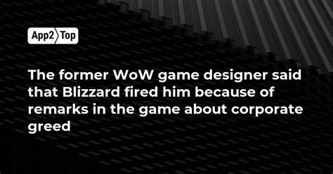 The Former Wow Game Designer Said That Blizzard Fired Him Because Of