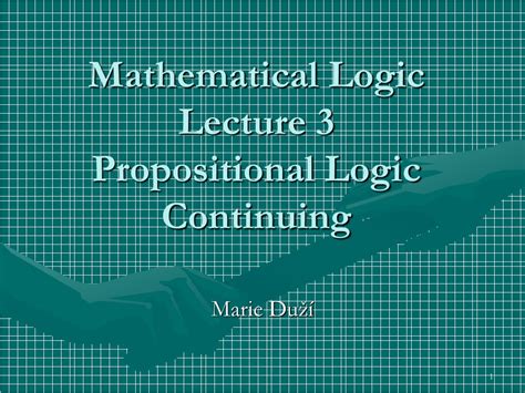 Ppt Mathematical Logic Lecture 3 Propositional Logic Continuing Powerpoint Presentation Id