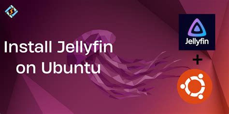 Install Jellyfin On Ubuntu Set Up Your Media Server Today
