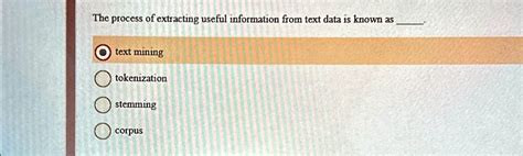 Solved The Process Of Extracting Useful Information From Text Data Is