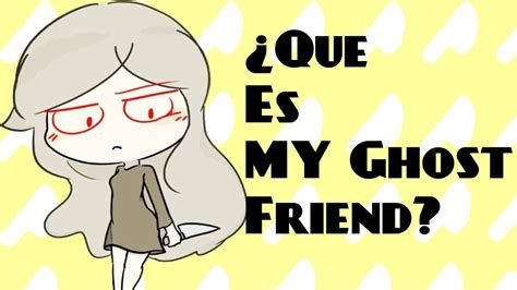 ¿que Es My Ghost Friend Youtube