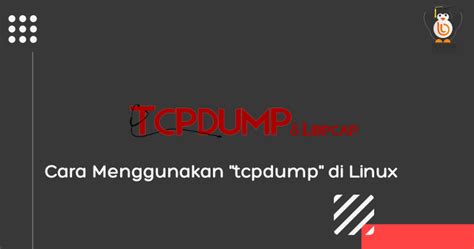 Cara Menggunakan Perintah Tcpdump Di Linux Belajar Linux Id Situs