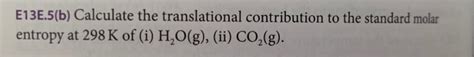 Solved E13e 5 B Calculate The Translational Contribution To