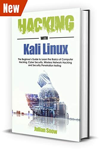 Hacking With Kali Linux The Complete Guide To Learning The Basics Of