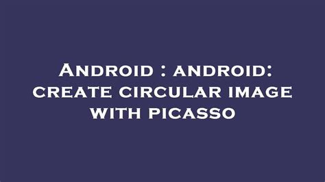 android android create circular image with picasso youtube