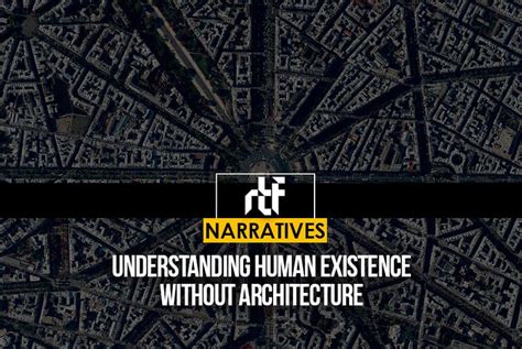 Understanding Human Existence Without Architecture Rtf Rethinking