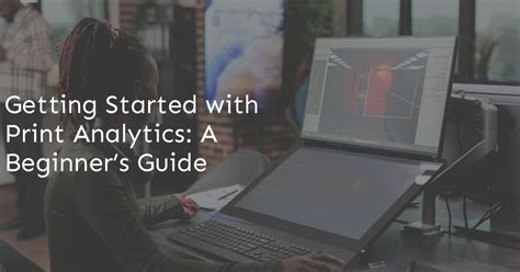 Getting Started With Print Analytics A Beginners Guide
