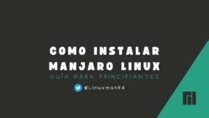 Como instalar Manjaro Linux paso a paso guía para principiantes
