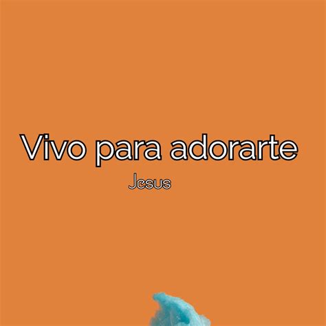 Vivo Para Adorarte