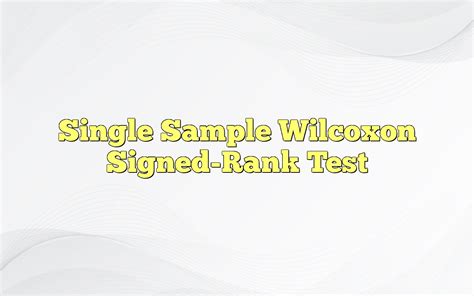 Single Sample Wilcoxon Signed Rank Test