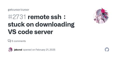 Remote Ssh：stuck On Downloading Vs Code Server · Issue 2731