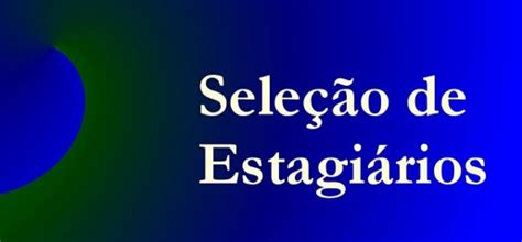 Aberto Processo Seletivo Para Estagiários De Nível Superior