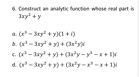 Solved 6 Construct An Analytic Function Whose Real Part Is