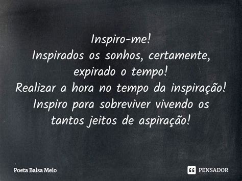 Inspiro Me Inspirados Os Sonhos Poeta Balsa Melo Pensador