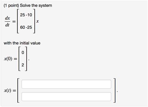 Solved Solve The System Dx Dt 25 10 60 25 X With Chegg