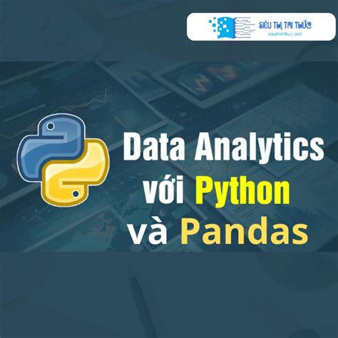Phân Tích Dữ Liệu Với Python Và Pandas Siêu Thị Tri Thức