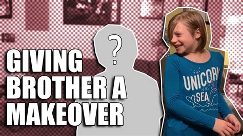 Giving Brother A Makeover Youtube