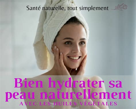 COMMENT BIEN HYDRATER NATURELLEMENT SA PEAU AVEC LES HUILES VÉGÉTALES Santé naturelle tout