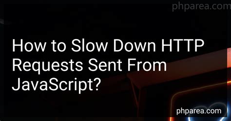 How To Slow Down Requests Sent From JavaScript In