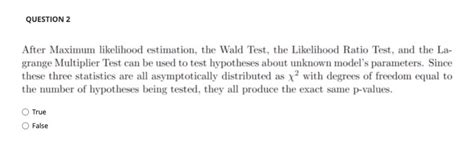 Solved QUESTION 2 After Maximum Likelihood Estimation The Chegg Com