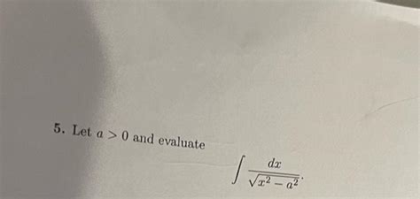 solved 5 let a 0 and evaluate ∫x2−a2dx