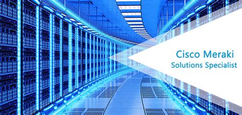 Cisco Meraki Solutions Specialist Provide The Most Popular