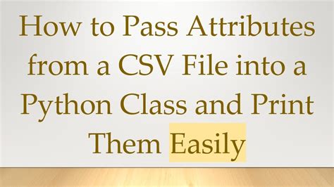 How To Pass Attributes From A Csv File Into A Python Class And Print Them Easily Youtube