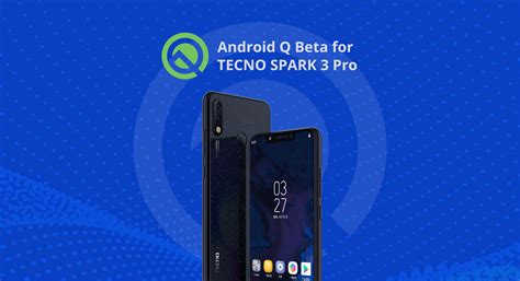 Its Official Tecno Mobile Will Upgrade The Spark Pro To Android Q Beta