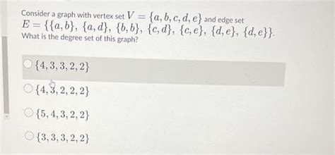 solved consider a graph with vertex set v {a b c d e} and