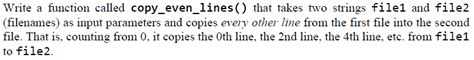 Solved Write A Function Called Copy Even Lines That Takes Chegg